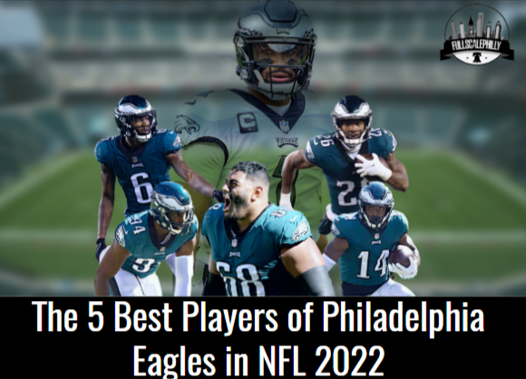 The 5 Best Players of Philadelphia Eagles in NFL 2022 - 73buzz