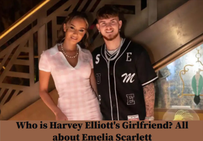 Who is Harvey Elliott's Girlfriend? All about Emelia Scarlett - 73buzz