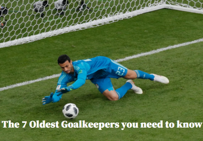 The 7 Oldest Goalkeepers you need to know - 73buzz