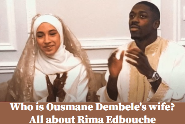 Who is Ousmane Dembele's wife? All about Rima Edbouche - 73buzz