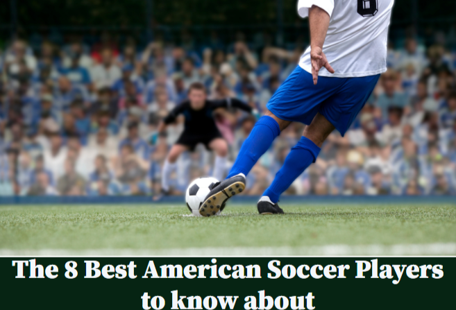 The 8 Best American Soccer Players to know about - 73buzz